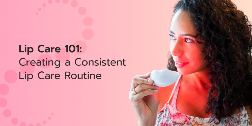 Importance of Creating a Consistant Lip Care Routines